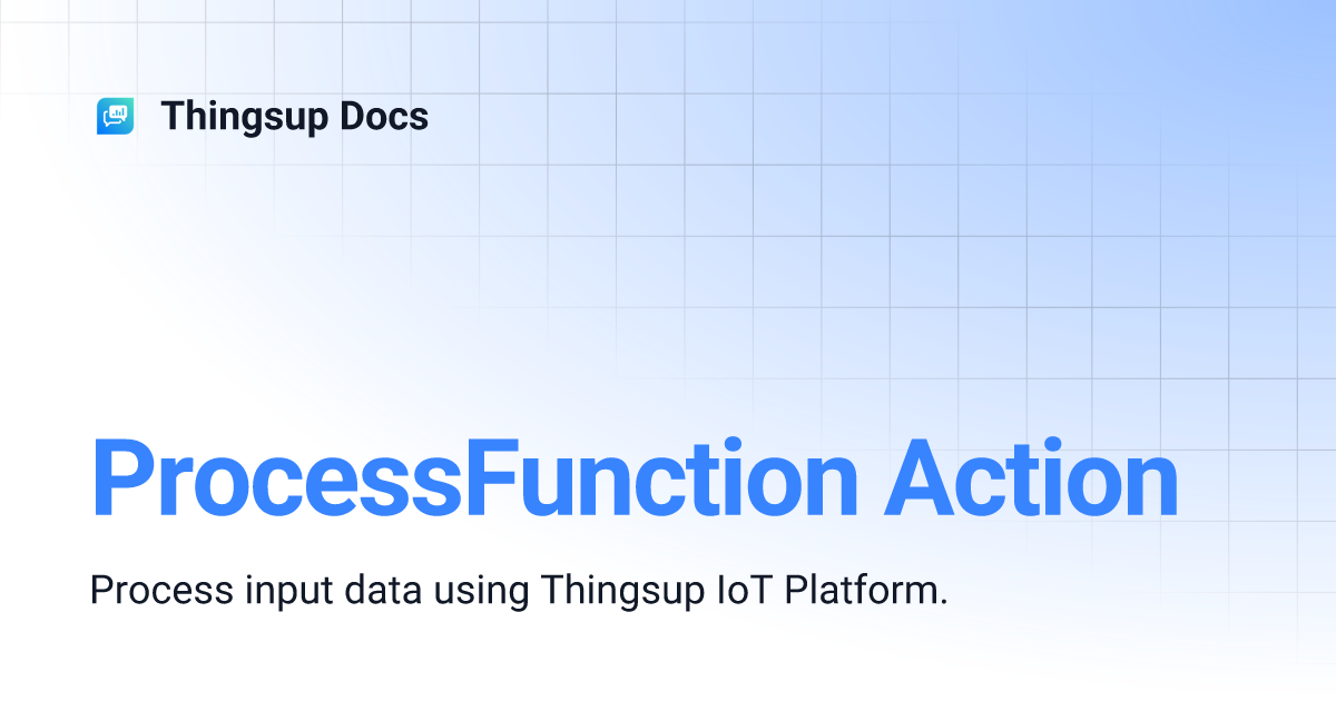 ProcessFunction Action | Thingsup Docs