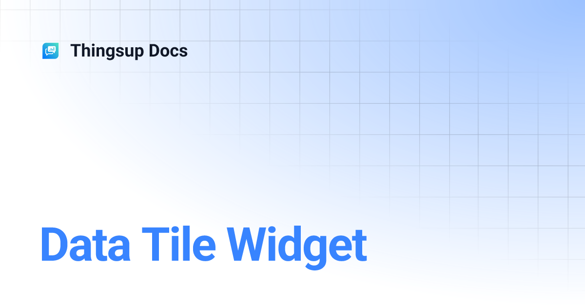 Data Tile Widget | Thingsup Docs