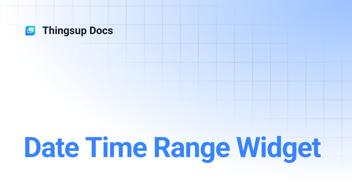 Date Time Range Widget | Thingsup Docs